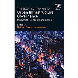 The Elgar Companion to Urban Infrastructure Governance: Innovation, Concepts and Cases