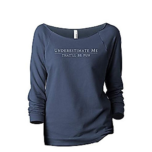 Thread Tank Underestimate Me That'll Be Fun Sarcastic and Fun Women Fashion Slouchy 3/4 Sleeves Raglan Lightweight Feminist Sweatshirt Navy
