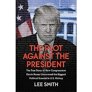 The Plot Against the President: The True Story of How Congressman Devin Nunes Uncovered the Biggest Political Scandal in U.S. History