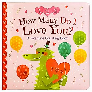 How Many Do I Love You? A Valentine Counting Padded Picture Board Book, Ages 1-5 ( )