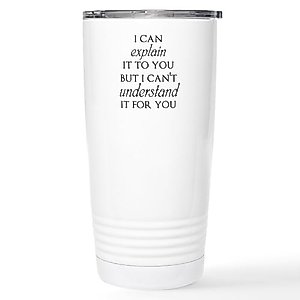 CafePress I Can Explain It To You But... Travel Mug 20 oz. Insulated Stainless Steel Coffee Tumbler