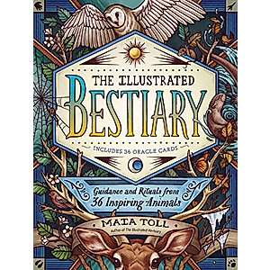 The Illustrated Bestiary: Guidance and Rituals from 36 Inspiring Animals (Wild Wisdom)