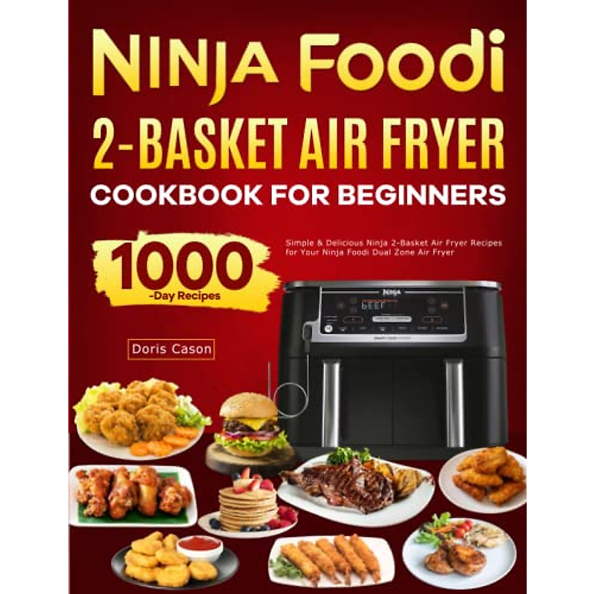Ninja Foodi 2-Basket Air Fryer Cookbook for Beginners: Simple & Delicious Ninja 2-Basket Air Fryer Recipes for Your Ninja Foodi Dual Zone Air Fryer