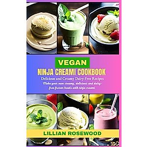 The Ninja Creami Vegan Cookbook: Make Your Own Creamy, Delicious, and Dairy-Free Frozen recipes with Your Ninja Creami
