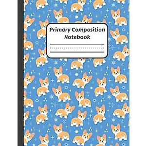 Primary Composition Notebook Kawaii Corgi: Back to School Draw and Write Primary Journal Grades K-2 | Story Journal Dotted Midline and Picture Space | ... ... Composition School Exercise Book for Kids