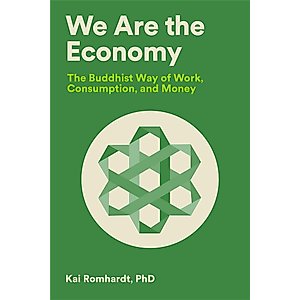 We Are the Economy: The Buddhist Way of Work, Consumption, and Money