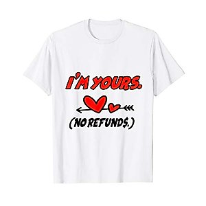 I'm yours no refunds valentine T-Shirt