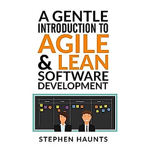 A Gentle Introduction to Agile and Lean Software Development
