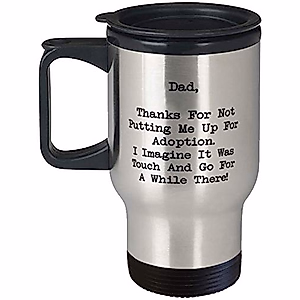 Funny Dad Travel Mug From Daughter, Dad Thanks For Not Putting Me Up For Adoption, Fathers Day Birthday Gifts