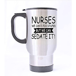 HLLD funny Novelty Nurses Can't Fix Stupid, But We Can Sedate It Silver Stainless Steel Travel Tea Mug/Cup-14 Oz