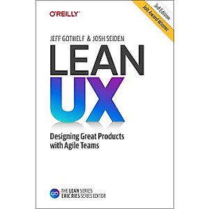 Lean UX: Designing Great Products with Agile Teams
