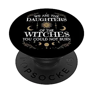 We Are The Daughters Of The Witches You Could Not Burn PopSockets Standard PopGrip
