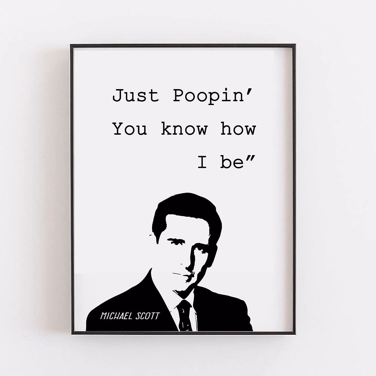 Just Poopin You Know How I Be, Michael Scott Poster, Guest Bathroom and Office Wall Art,Unique Decoration for Restroom, Guest Bath, Powder Room, Rest Roomn Unframed (8x10Inches)