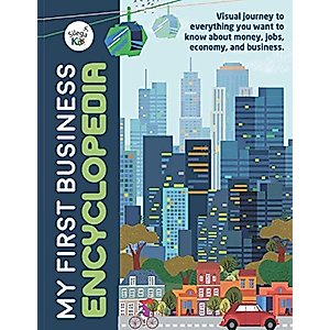 My First Business Encyclopedia: Visual journey to everything you want to know about money, jobs, economy, and business. (Business for Children)