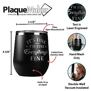 PlaqueMaker It's Fine I'm Fine Everything is Fine Black 12-oz Travel Stemless Wine Tumbler- Great for Mom's, Friends, Birthday's and Christmas