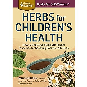 Herbs for Children's Health: How to Make and Use Gentle Herbal Remedies for Soothing Common Ailments. A Storey BASICS® Title