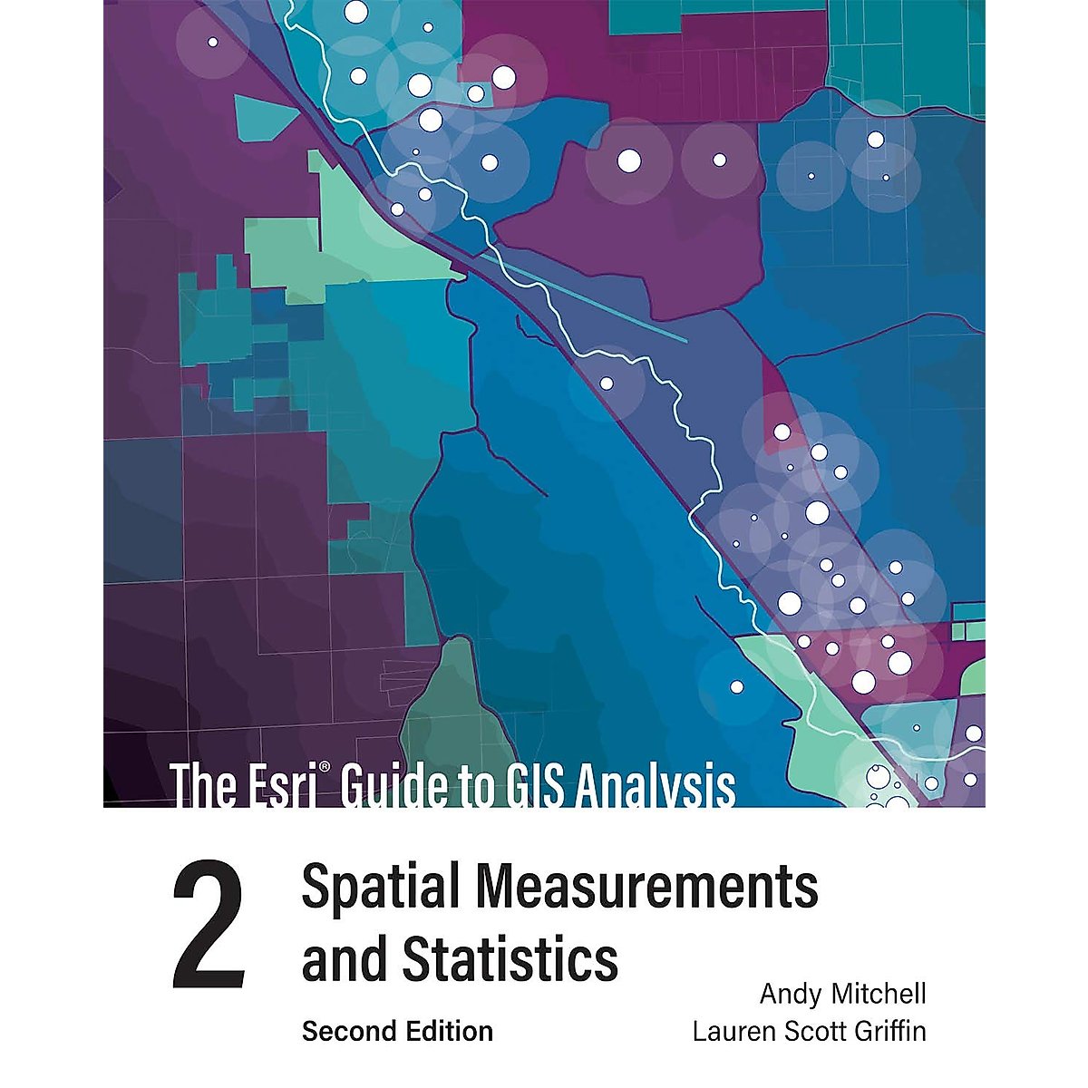 The Esri Guide to GIS Analysis, Volume 2: Spatial Measurements and Statistics