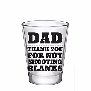 GO FROZEN Dad Shot Glass-Thanks for Not Shooting Blanks-Gifts for Dad Who Drink