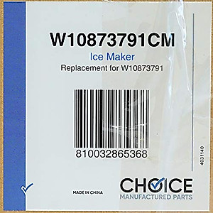 Choice Manufactured Parts W10873791 for Whirlpool Refrigerator Ice Maker