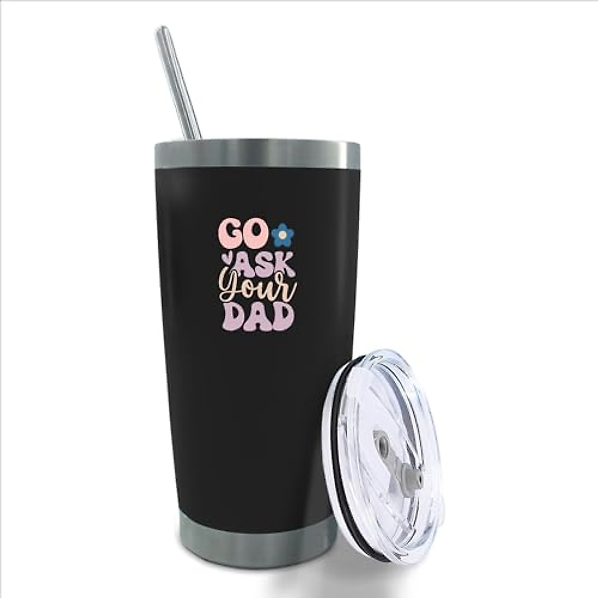 liabiliies go ask your dad Tumbler Coffee Tumblers 20 oz Tumbler with Lid and Straw Insulated Tumblers Stainless Steel Tumbler