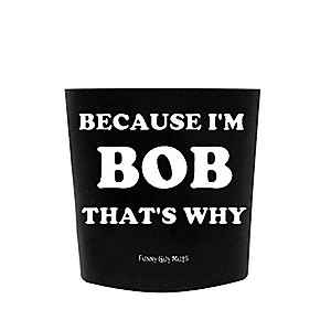 Funny Guy Mugs Because I'm Bob That's Why Travel Tumbler With Removable Insulated Silicone Sleeve, Black, 16-Ounce