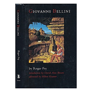 Giovanni Bellini / Roger Fry ; introduction by David Alan Brown ; afterword by Milton Kramer