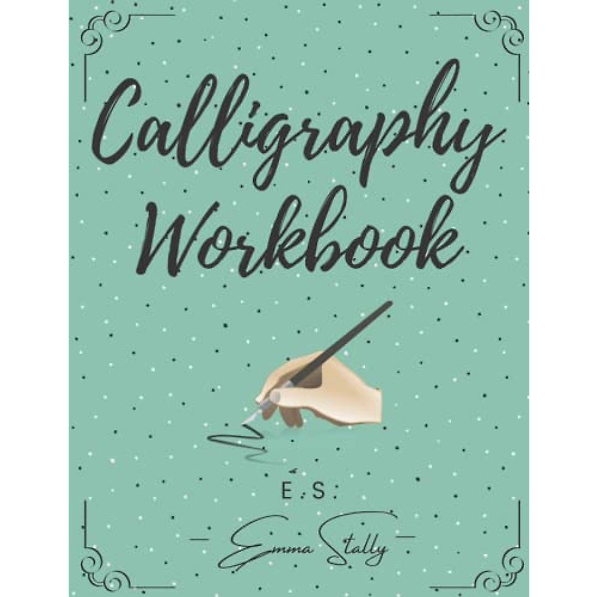 Calligraphy Workbook: Practice Paper Caligraphy Notebook for Beginners | Daily Easy Creative Handwriting Cursive Art | Pages with Simple Worksheets | Alphabets with Pretty Letters | Hand Writing Book