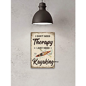 I Don't Need Therapy I Just Need to Go Kayaking 20X30 cm Retro Look Iron Decoration Crafts Sign for Home Kitchen Bathroom Farm Garden Garage Inspirational Quotes Wall Decor