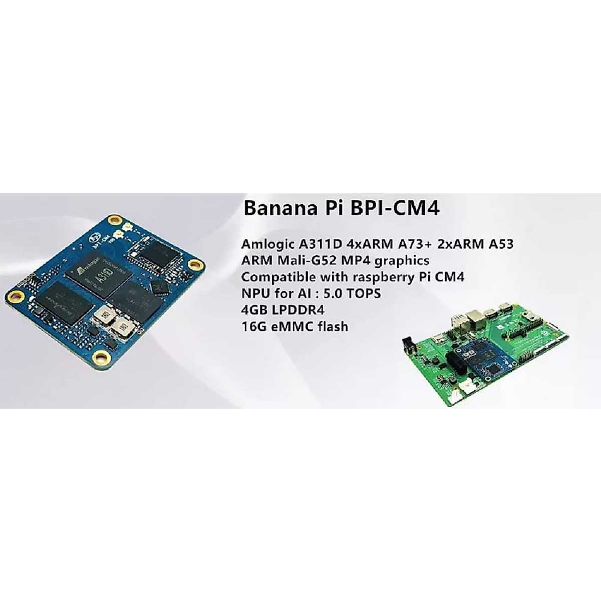 youyeetoo Banana Pi BPI-CM4,Raspberry Pi CM4 Compatible, Amlogic A311D Quad Core ARM Cortex-A73, 4G LPDDR4 16G eMMC Onboard WIFI5,Minipcie 26PIN Run Android Armbian Linux (BPI-CM4)