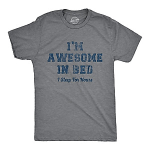 Mens I'm Awesome in Bed I Sleep for Hours Tshirt Funny Sarcastic Sex Joke Sleeping Graphic Novelty Tee for Guys Funny T Shirts Adult Humor Apparel for Men Dark Grey M