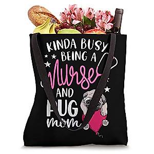 Kinda Busy Being A Nurse And A Pug Mom RN Nurse Mothers Day Tote Bag