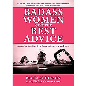 Badass Women Give the Best Advice: Everything You Need to Know About Love and Life (Feminst Affirmation Book, Gift For Women, From the bestselling author of Badass Affirmations)