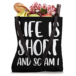 Life Is Short And So Am I - Short People Person Funny Tote Bag