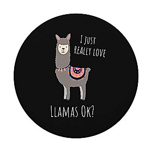 Llama Lovers - I just really love Llamas ok? PopSockets PopGrip: Swappable Grip for Phones & Tablets