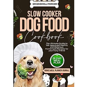 SLOW COOKER DOG FOOD COOKBOOK: The Ultimate Guide to Vet-approved Healthy and Delicious Homemade Recipes for your Furry Friend (Healthy Dog Foods)