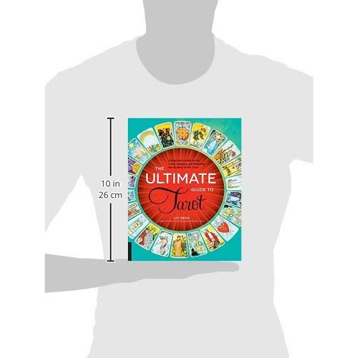 The Ultimate Guide to Tarot: A Beginner's Guide to the Cards, Spreads, and Revealing the Mystery of the Tarot