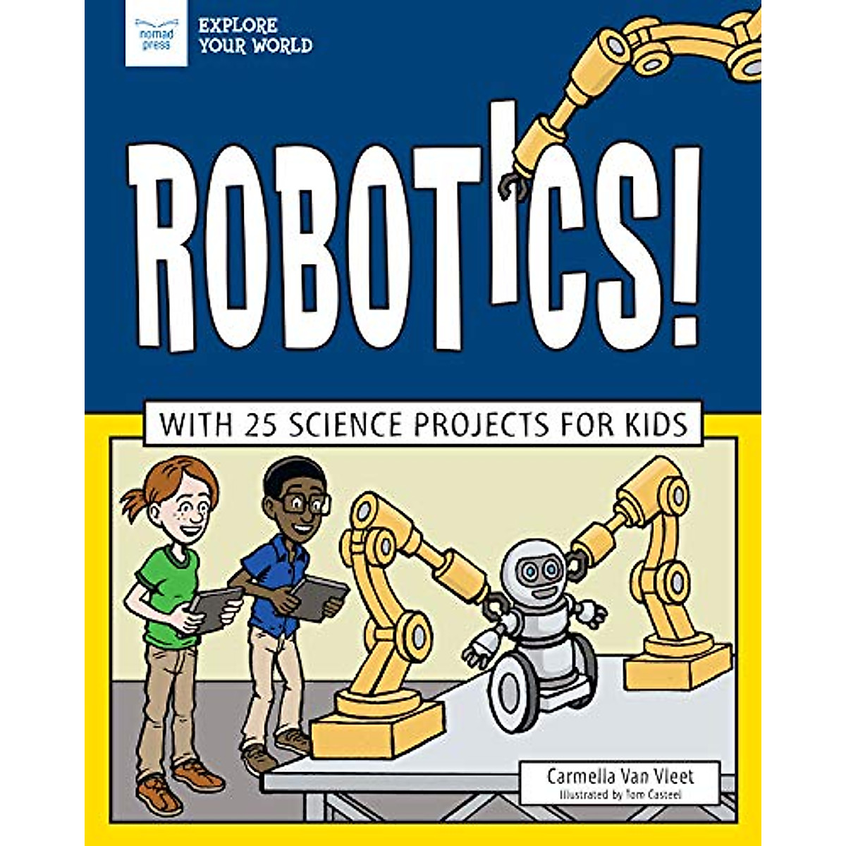 Robotics!: With 25 Science Projects for Kids (Explore Your World)