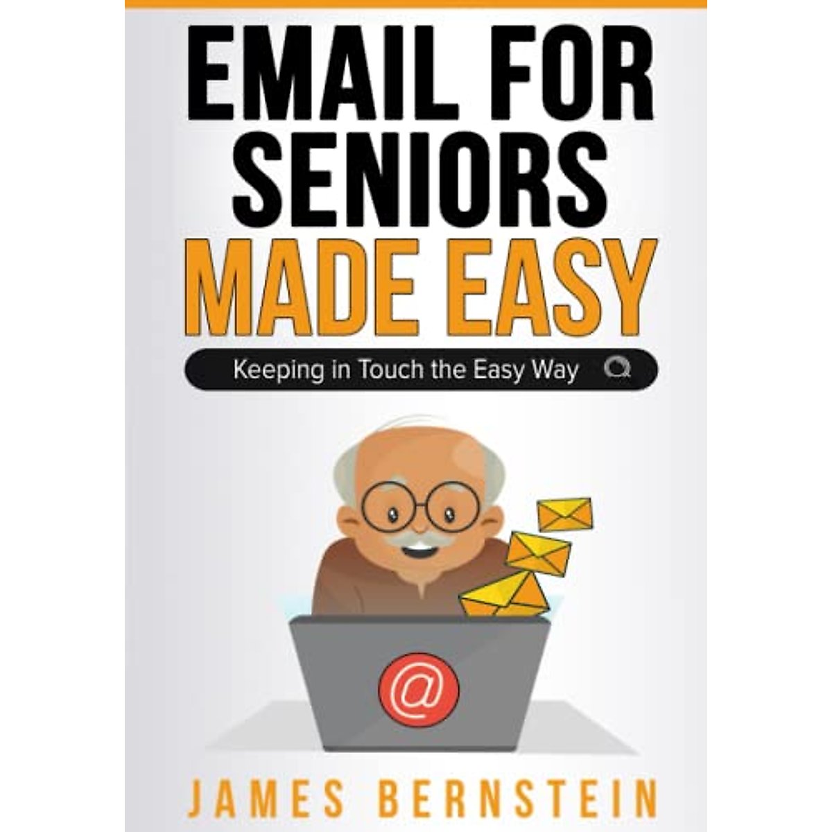 Email for Seniors Made Easy: Keeping in Touch the Easy Way (Computers for Seniors Made Easy)