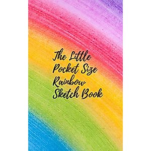 The Little Pocket Sized Rainbow Sketch Book | Small 5 x 8 ideal for backpack: Great for doodling, sketching, writing, drawing, fine painting