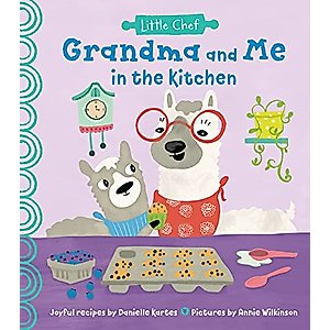 Grandma and Me in the Kitchen: A Fun Cookbook For Kids With Easy Recipes To Make With Grandchildren (Little Chef)