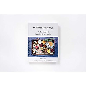 The First Forty Days: The Essential Art of Nourishing the New Mother