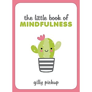 The Little Book of Mindfulness: Tips, Techniques and Quotes for a More Centred, Balanced You