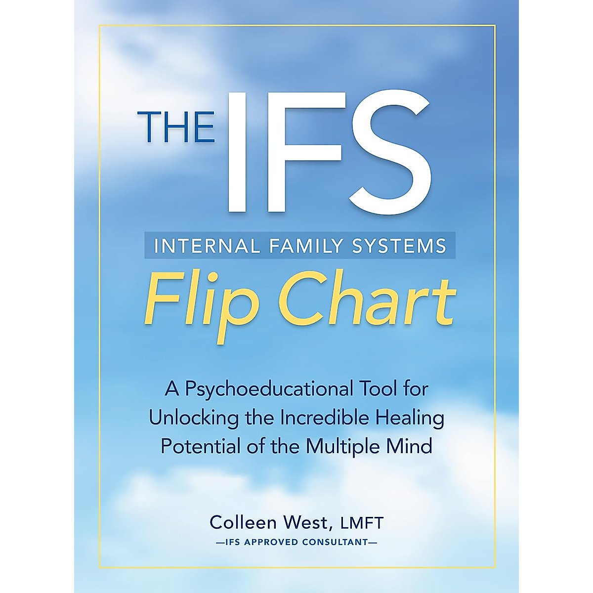 The Internal Family Systems (IFS) Flip Chart: A Psychoeducational Tool for Unlocking the Incredible Healing Potential of the Multiple Mind