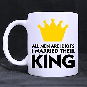 Simple White Mug - Cool Funny 'ALL MEN ARE IDIOTS I MARRIED THEIR KING!' Ceramic Coffee White Mug (11 Ounce) - Best Gifts For Christmas,New Years,Birthday And Festival