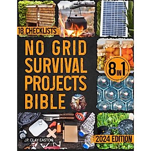 No Grid Survival Projects Bible: Crafting Your Path to Survival, Resilience, and Self-Sufficiency Amid Recession, Crisis, and Worst-Case Scenarios.