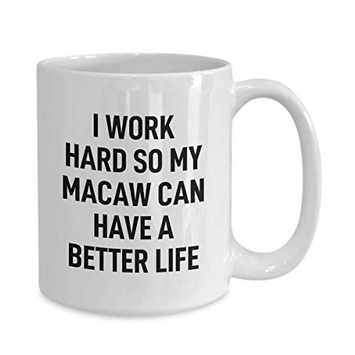 Macaw Coffee Mug I Work Hard for My Pet Gag Mug for Animal Lovers Tea Cup for Men and Women