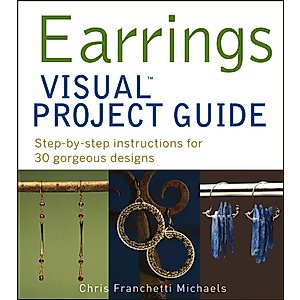 Earrings VISUAL Project Guide: Step-by-step instructions for 30 gorgeous designs