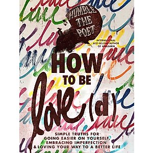 How to Be Love(d): Simple Truths for Going Easier on Yourself, Embracing Imperfection & Loving Your Way to a Better Life