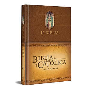 La Biblia Católica: Edición letra grande. Tapa dura, marrón, con Virgen de Guada lupe en cubierta / Catholic Bible. Hard Cover, brown, with Virgen