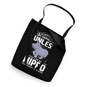 Always Be Yourself Unless You Can Be a Hippo Hippopotamus Tote Bag
